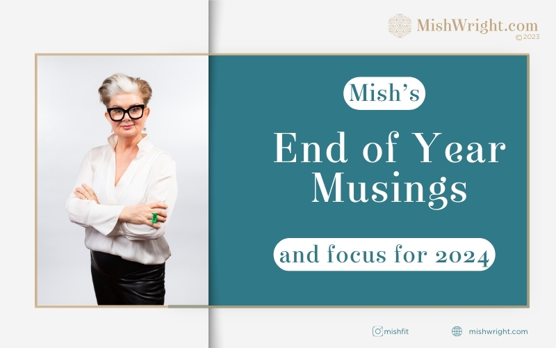 Mish's End of Year Musings and focus for 2024